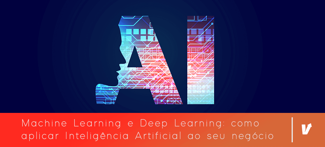 Machine Learning e Deep Learning: como aplicar Inteligência Artificial ...